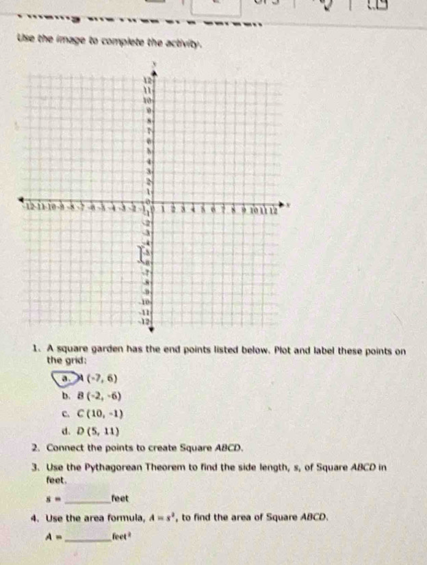 Solved: Use the image to complete the activity. 1. A square garden has ...