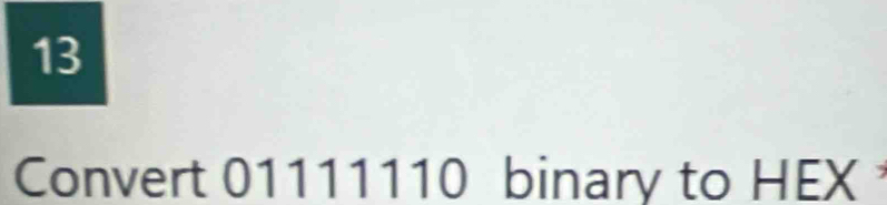 Solved: Convert 01111110 binary to HEX [Others]