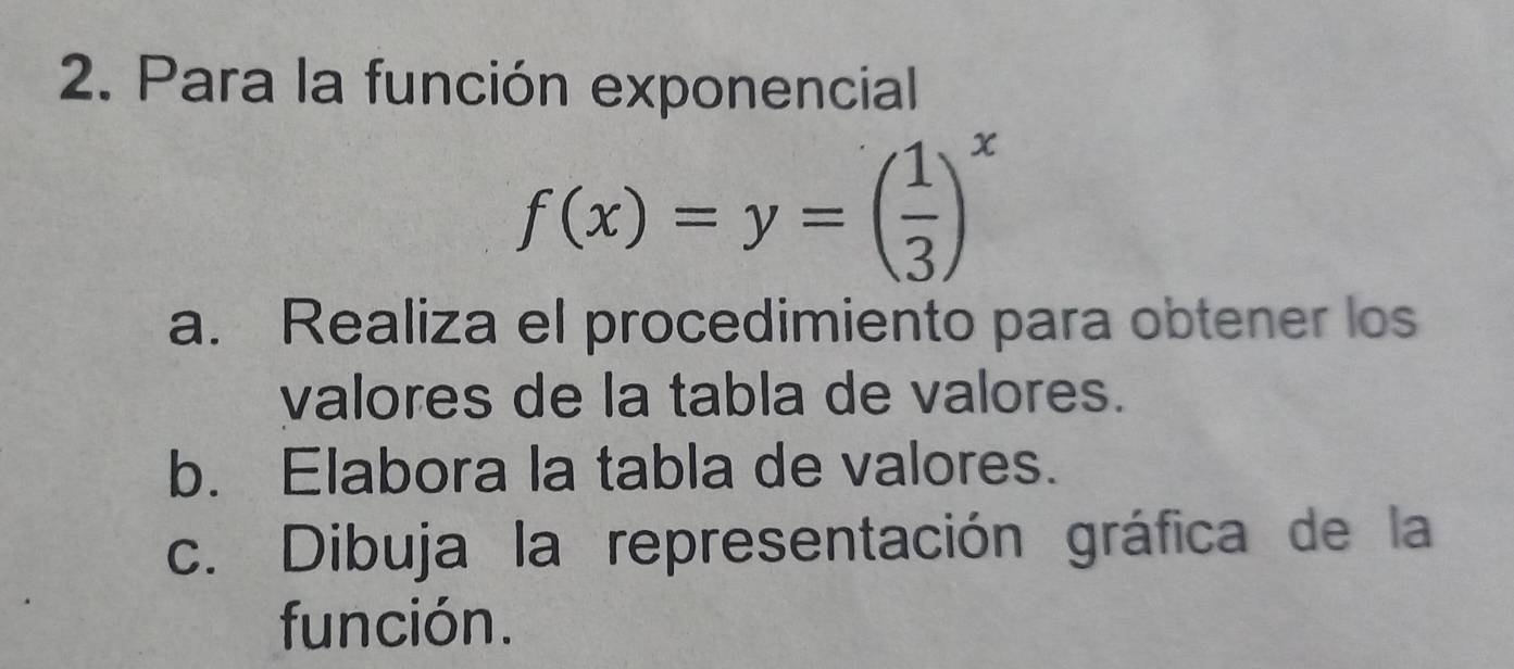 Resuelto:Para la función exponencial f(x)=y=( 1/3 )^x a. Realiza el ...