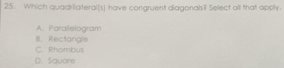 Solved: Which quadrilateral(s] have congruent diagonals? Select all ...