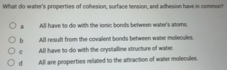 Risolto:What do water's properties of cohesion, surface tension, and ...