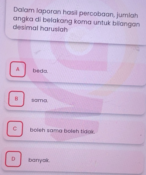 Telah dijawab:Dalam laporan hasil percobaan, jumlah angka di belakang ...