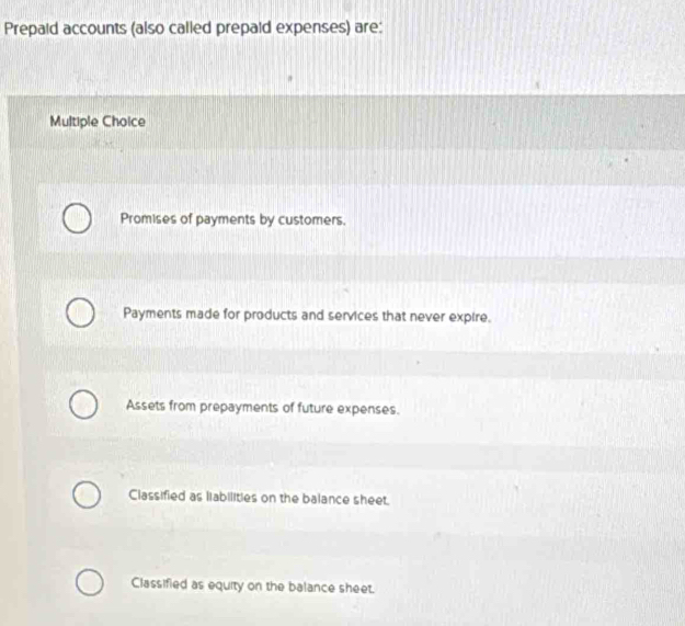 Solved: Prepaid accounts (also called prepaid expenses) are: Multiple ...