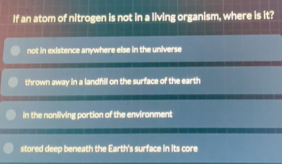Gelöst:If an atom of nitrogen is not in a living organism, where is it ...