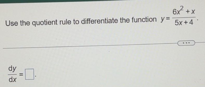 Solved: Use the quotient rule to differentiate the function y= (6x^2+x ...