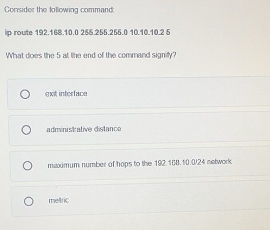 Solved: Consider the following command: ip route 192.168.10.0 255.255 ...