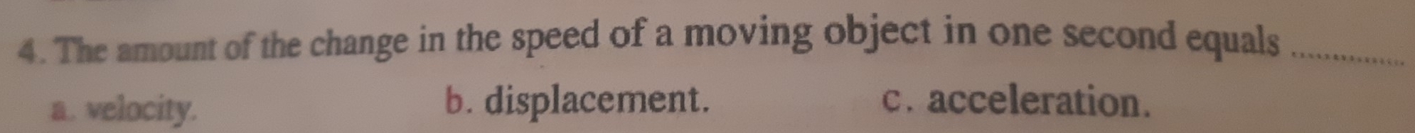 Solved: The amount of the change in the speed of a moving object in one ...