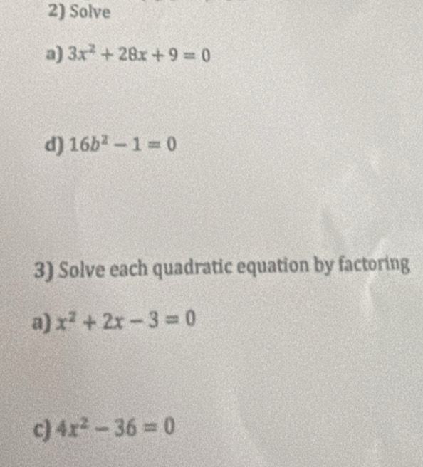 Solved: Solve a) 3x^2+28x+9=0 d) 16b^2-1=0 3) Solve each quadratic ...
