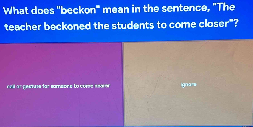 Solved: What does "beckon" mean in the sentence, "The teacher beckoned ...