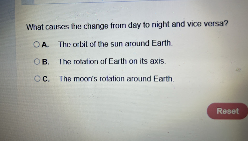 Solved: What causes the change from day to night and vice versa? A. The ...