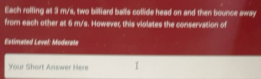 Solved: Each rolling at 3 m/s, two billiard balls collide head on and ...