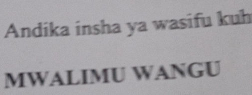 Solved: Andika insha ya wasifu kuh MWALIMU WANGU [Others]