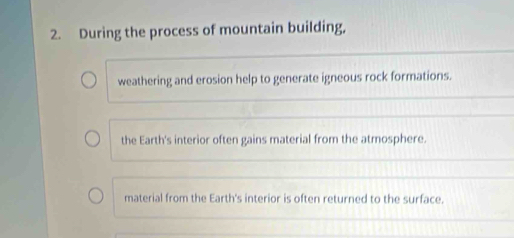 Solved: During the process of mountain building, weathering and erosion ...
