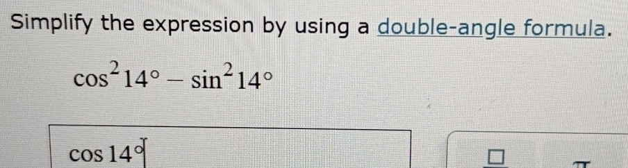 Solved: Simplify the expression by using a double-angle formula. cos ...