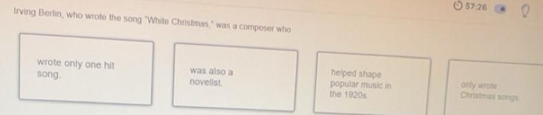 Solved: 57:26 Irving Berlin, who wrote the song "White Christmas," was ...