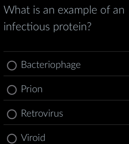 Solved: What is an example of an infectious protein? Bacteriophage ...