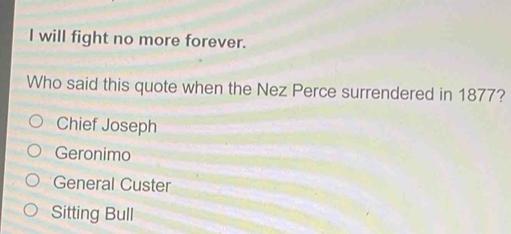 Solved: will fight no more forever. Who said this quote when the Nez ...