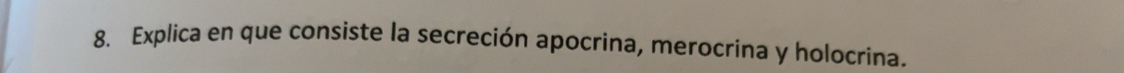 Resuelto:Explica en que consiste la secreción apocrina, merocrina y ...