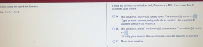 Solved: Solve using the quadratic formula Select the correct choice ...
