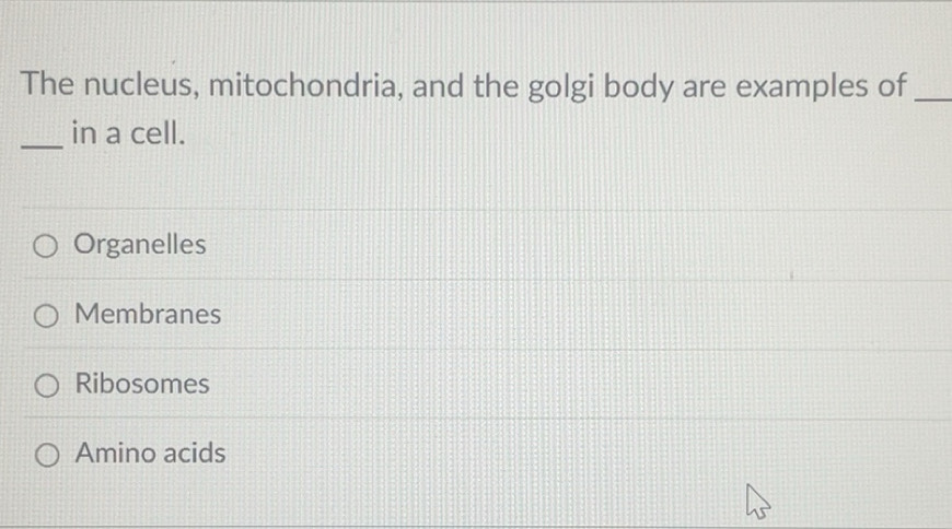 Solved: The nucleus, mitochondria, and the golgi body are examples of ...