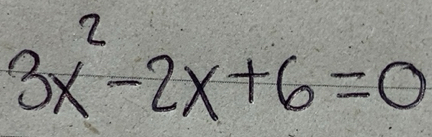 Resuelto:3x^2-2x+6=0