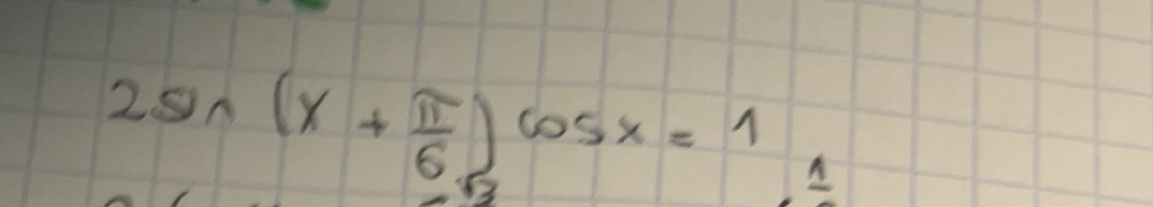 Risolto:2sin (x+ π /6 )cos x=1 frac wedge