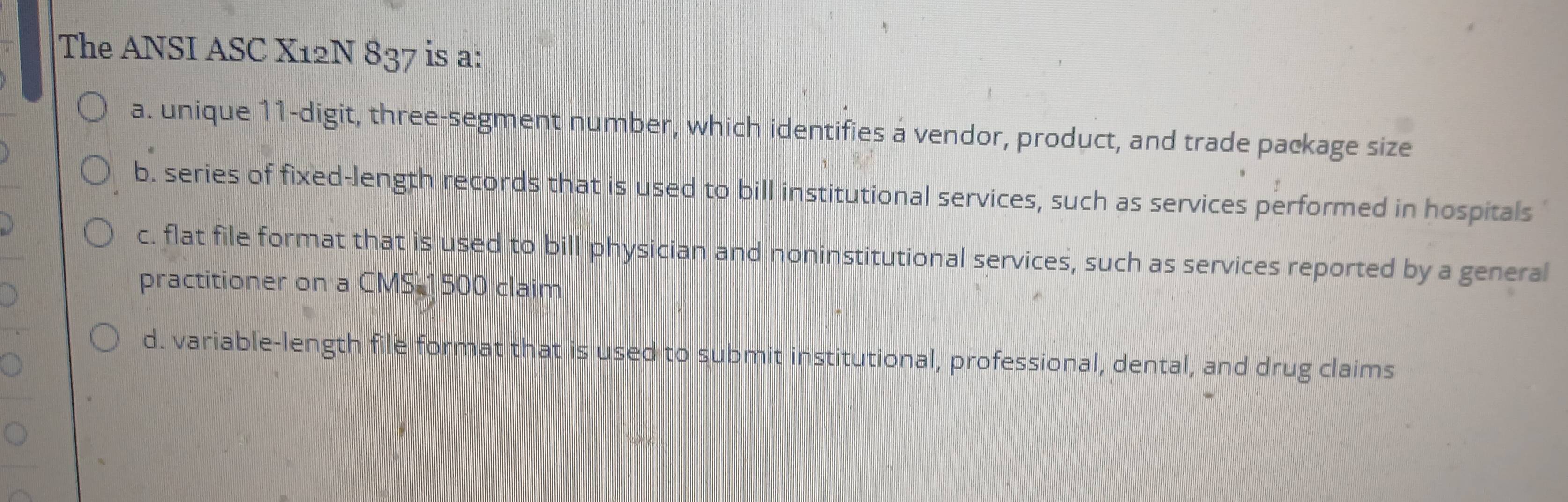 Solved: The ANSI ASC X12N 837 is a: a. unique 11 -digit, three-segment ...
