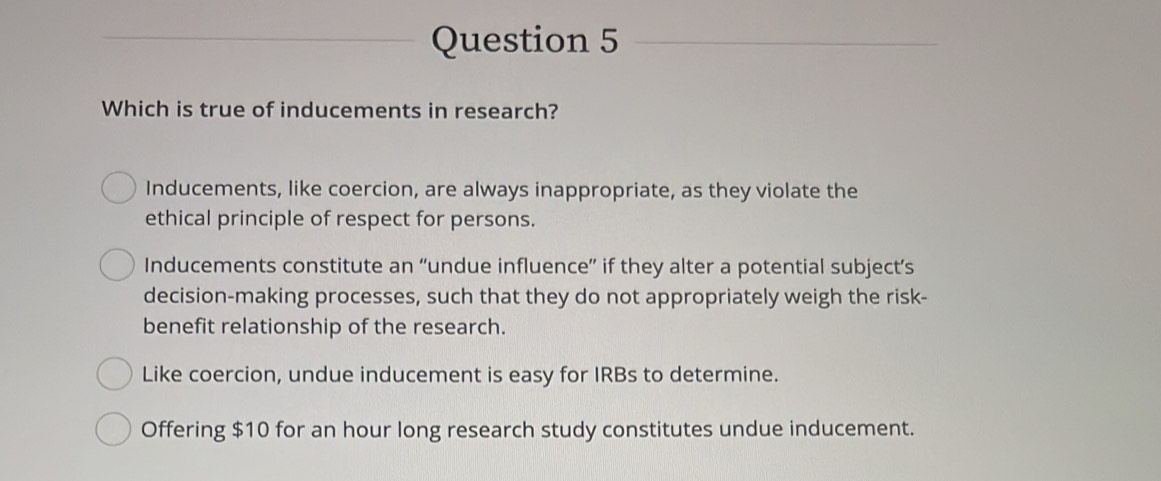 Solved: Which is true of inducements in research? Inducements, like ...