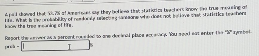 Solved: A poll showed that 53.7% of Americans say they believe that ...