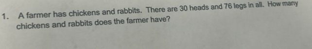 Solved: A farmer has chickens and rabbits. There are 30 heads and 76 ...