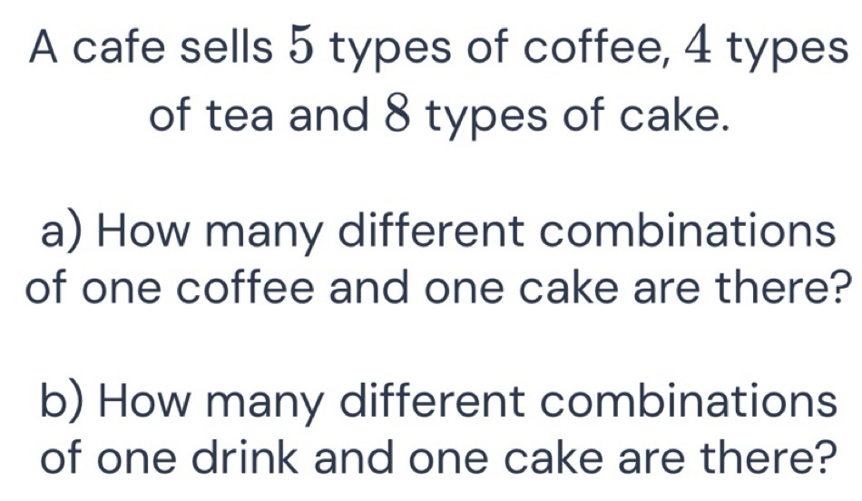 Solved: A cafe sells 5 types of coffee, 4 types of tea and 8 types of ...