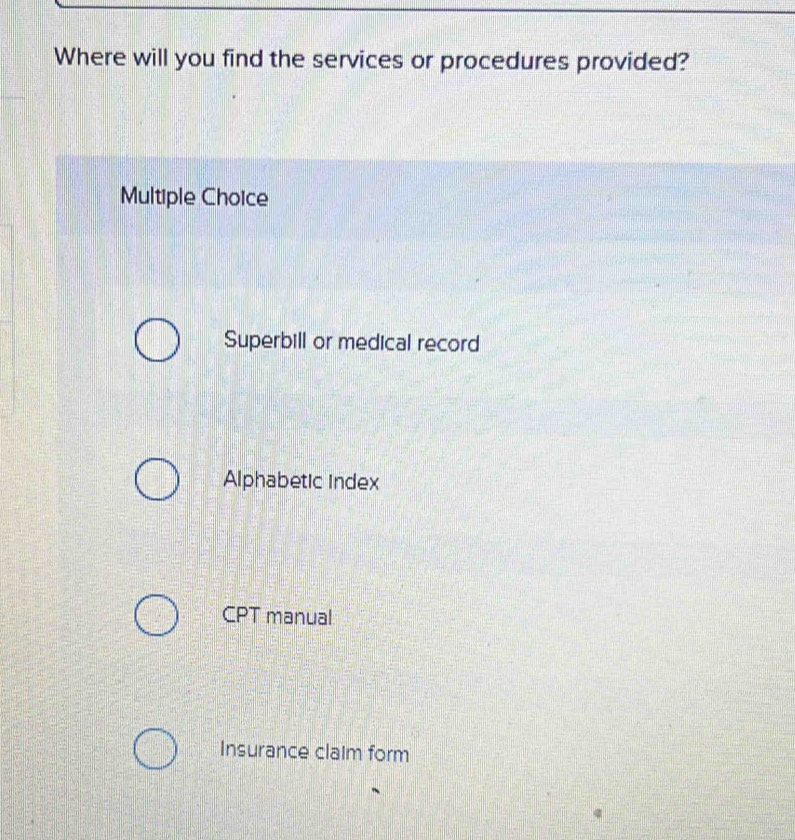 Solved: Where will you find the services or procedures provided ...