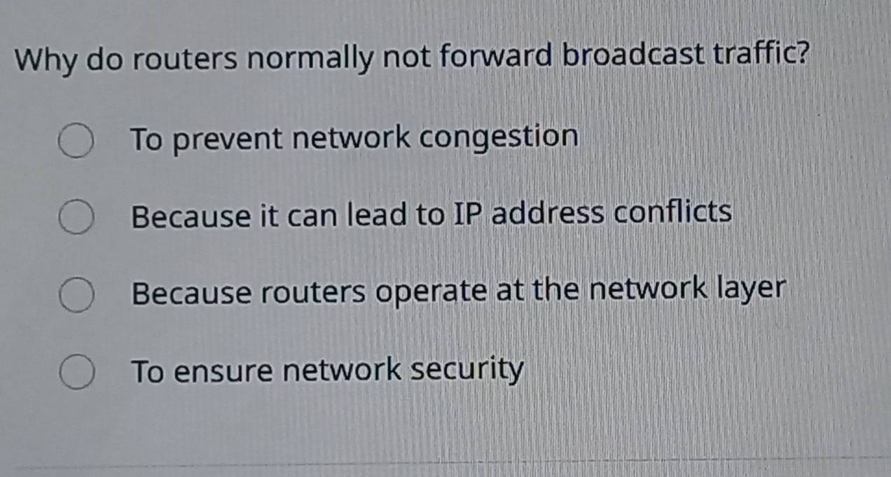 Solved: Why do routers normally not forward broadcast traffic? To prevent network congestion ...