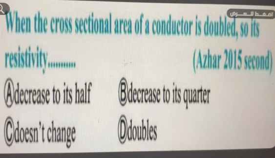 Solved: When the cross sectional area of a conductor is doubled, so its ...