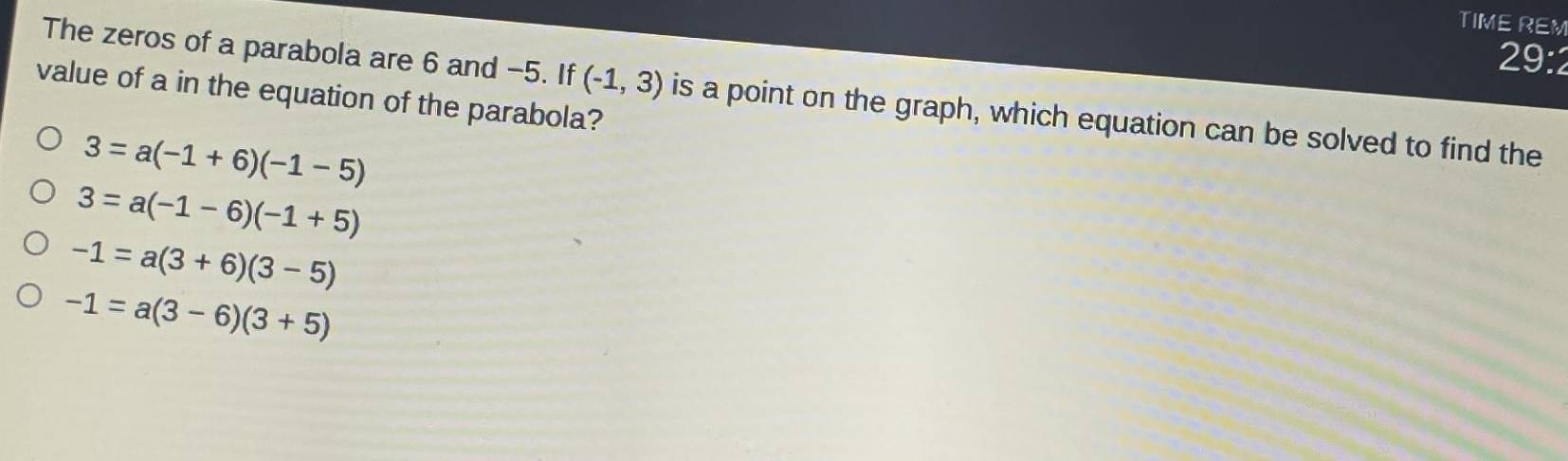 Solved: TIME REM 29:2 The zeros of a parabola are 6 and -5. If (-1,3 ...