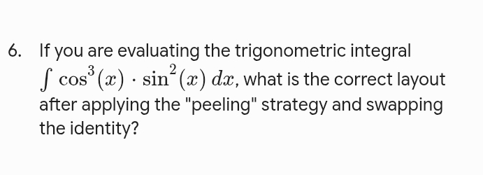 Solved: If you are evaluating the trigonometric integral ∈t cos^3(x ...