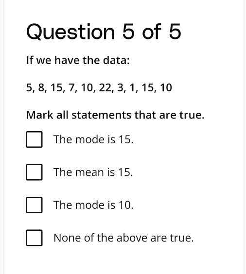 Solved: If we have the data: 5, 8, 15, 7, 10, 22, 3, 1, 15, 10 Mark all ...