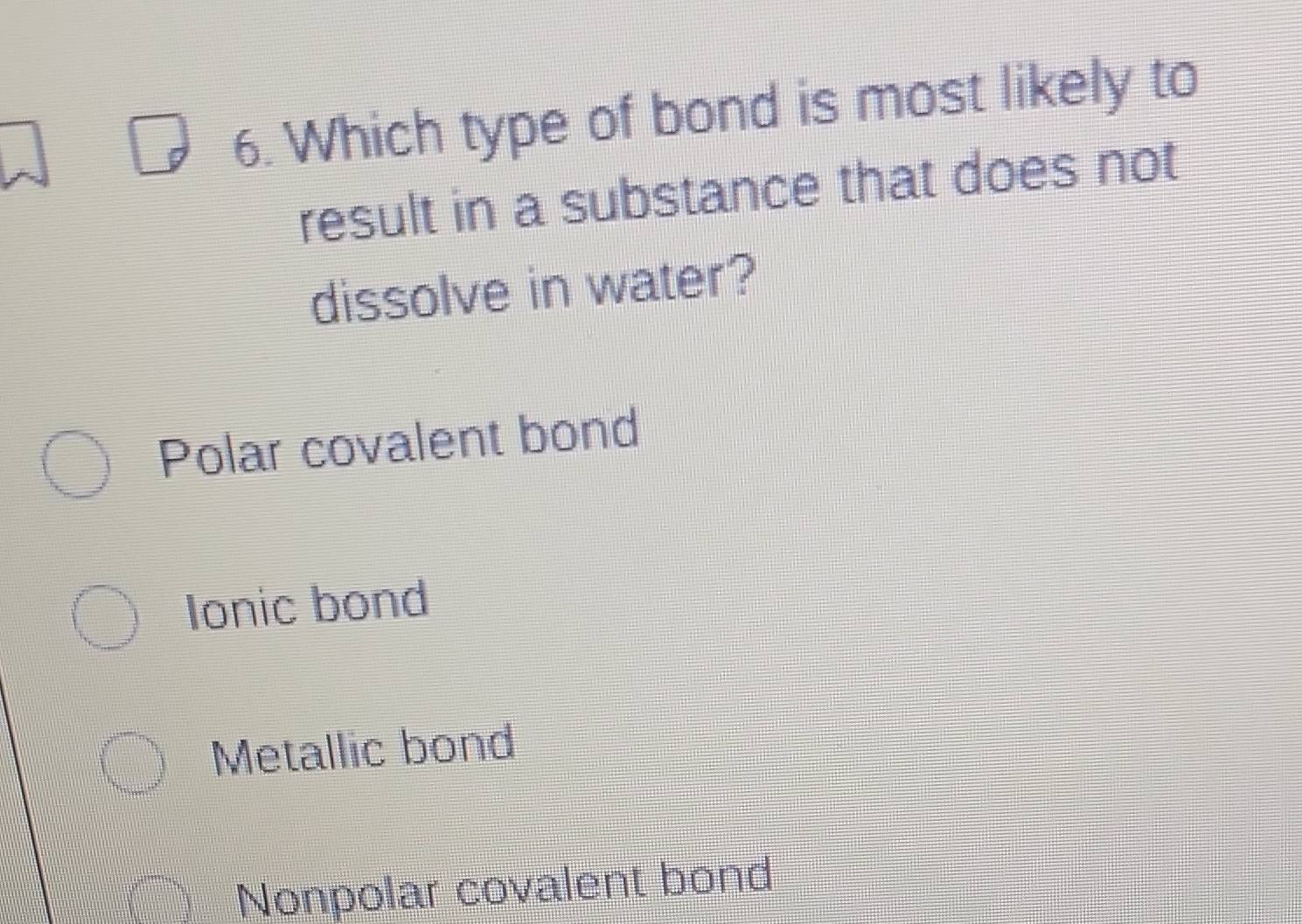 Solved: Which type of bond is most likely to result in a substance that ...