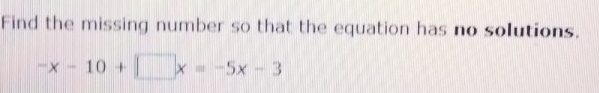 Solved: Find the missing number so that the equation has no solutions ...