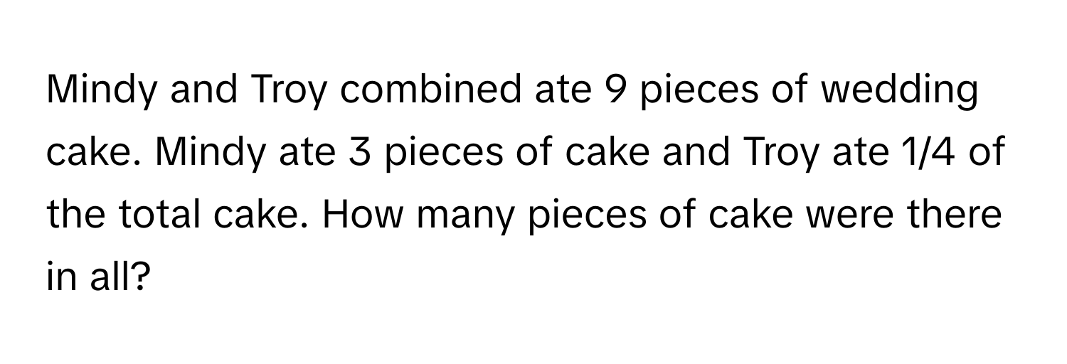 Solved: Mindy and Troy combined ate 9 pieces of wedding cake. Mindy ate ...