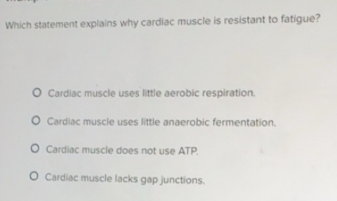 Solved: Which statement explains why cardiac muscle is resistant to ...