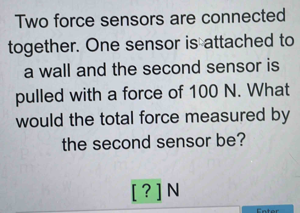 Solved: Two force sensors are connected together. One sensor is ...