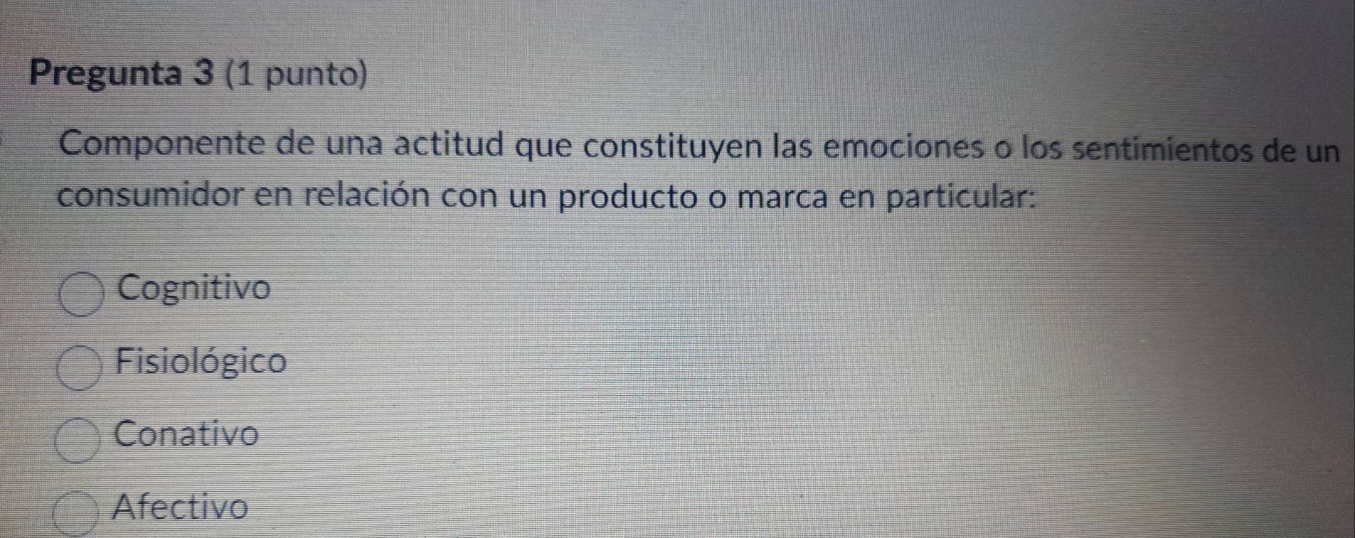 Resuelto:Pregunta 3 (1 punto) Componente de una actitud que constituyen ...