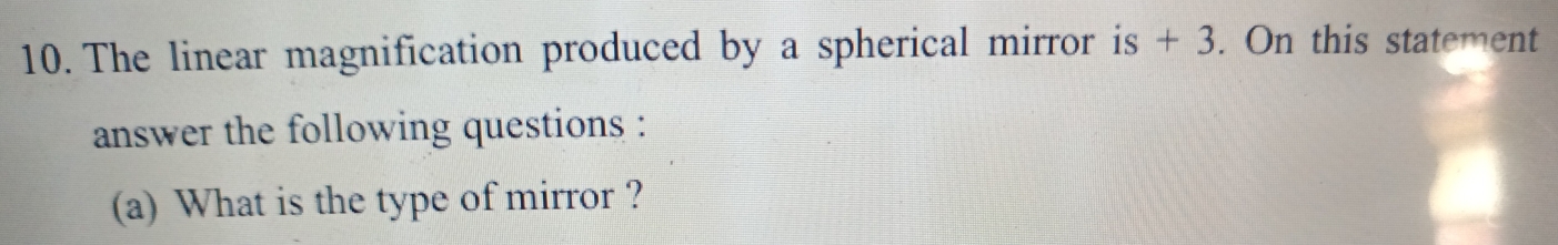 Solved: The linear magnification produced by a spherical mirror is + 3 ...
