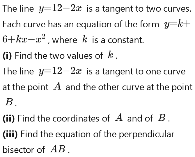 Solved: The line y=12-2x is a tangent to two curves. Each curve has an ...
