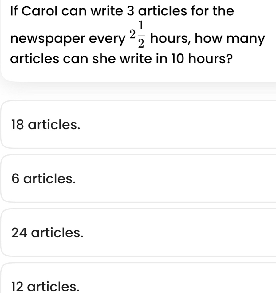 Solved: If Carol can write 3 articles for the newspaper every 2 1/2 ...