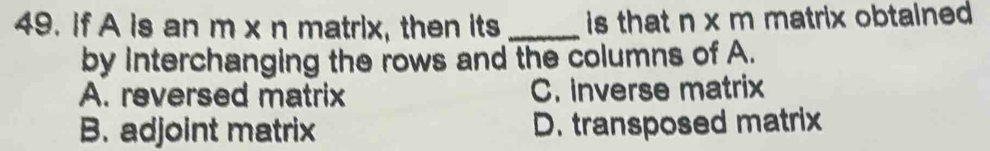 Solved: If A is an m x n matrix, then its _ is that n x m matrix ...