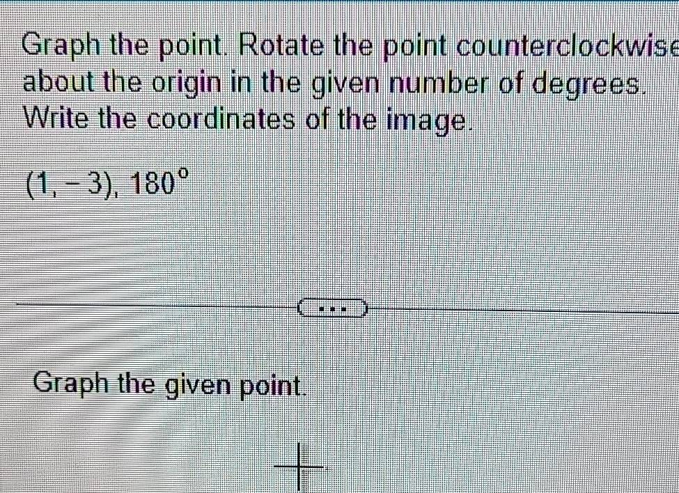 Solved: Graph the point. Rotate the point counterclockwise about the ...