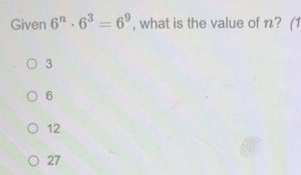Solved: Given 6^n· 6^3=6^9 , what is the value of n? (1 3 6 12 27 [Math]