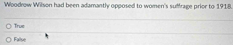 Solved: Woodrow Wilson had been adamantly opposed to women's suffrage ...